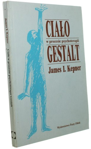 Ciało w procesie psychoterapii Gestalt Kepner James I. [1991]