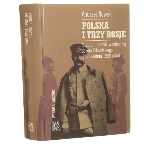 Polska i trzy Rosje Studium polityki wschodniej Józefa Piłsudskiego (do ...