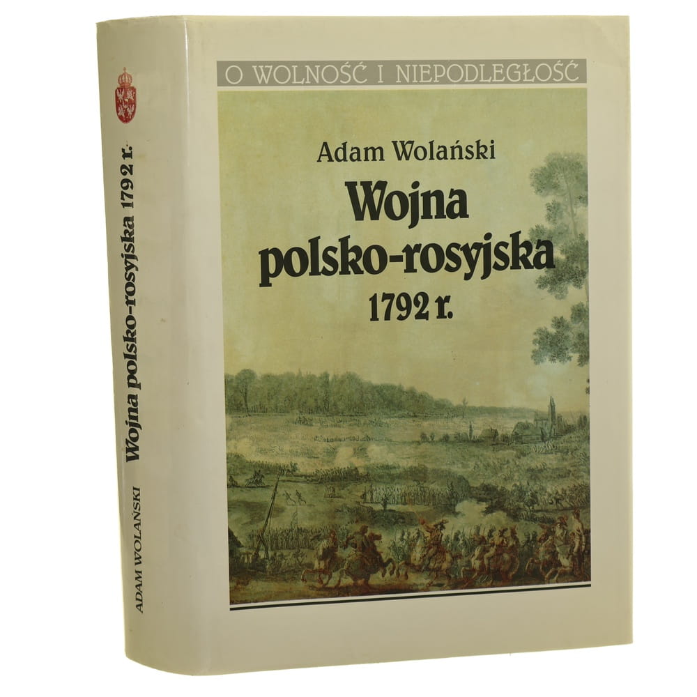Wojna polsko-rosyjska 1792 r. Wolański Adam (Seria O wolność i ...