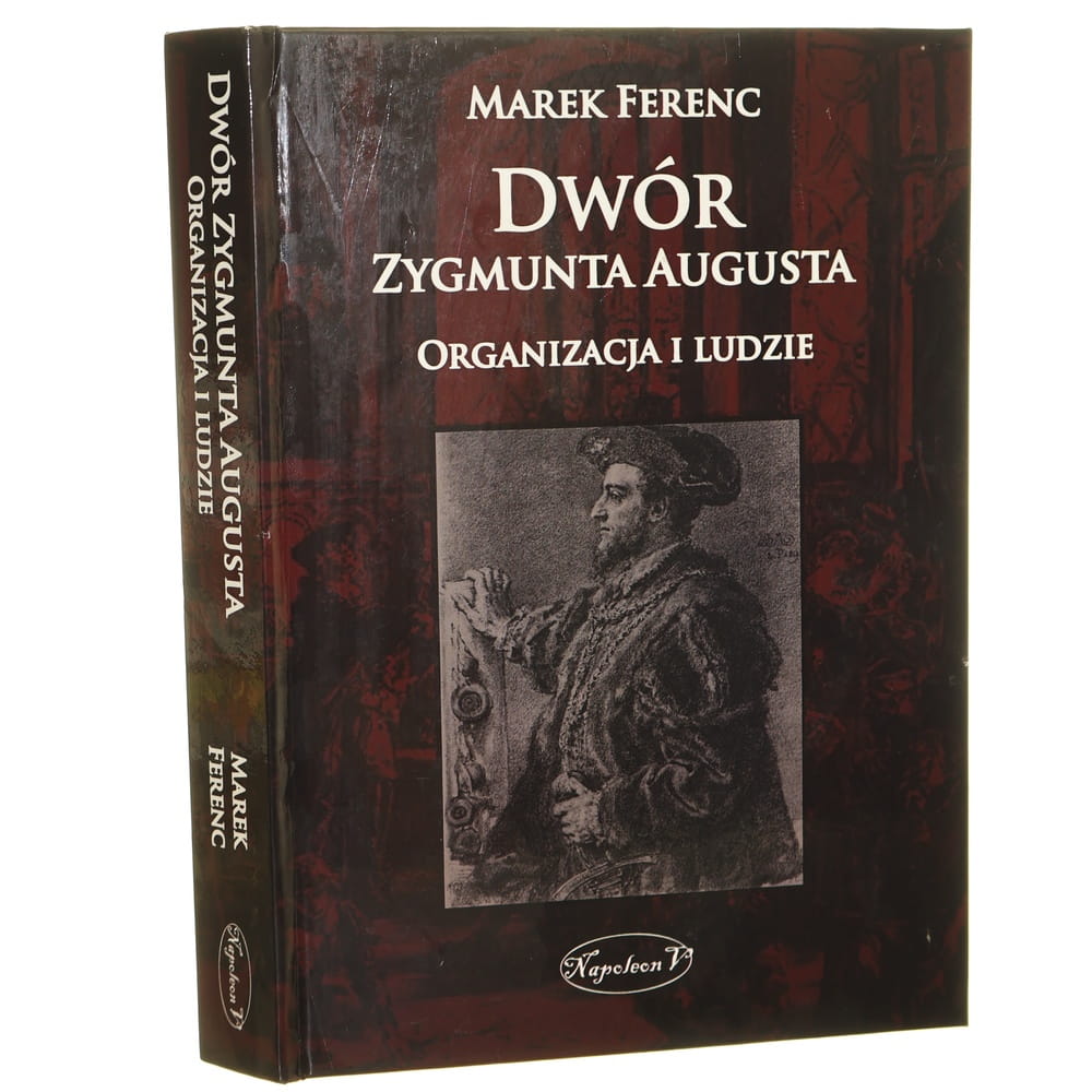 Dwór Zygmunta Augusta Organizacja i ludzie Marek Ferenc [2014 ...